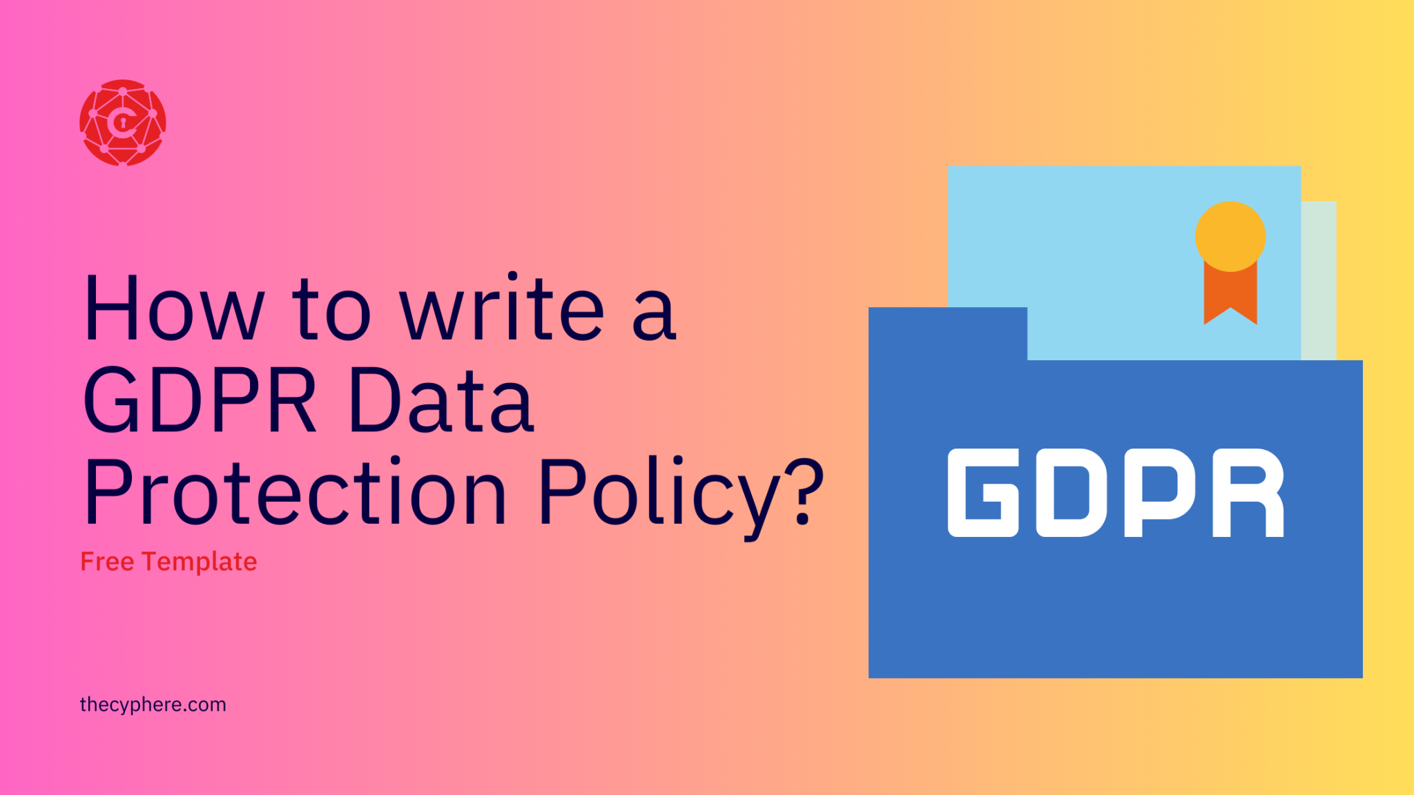 How to write a GDPR Data Protection Policy? Free Template