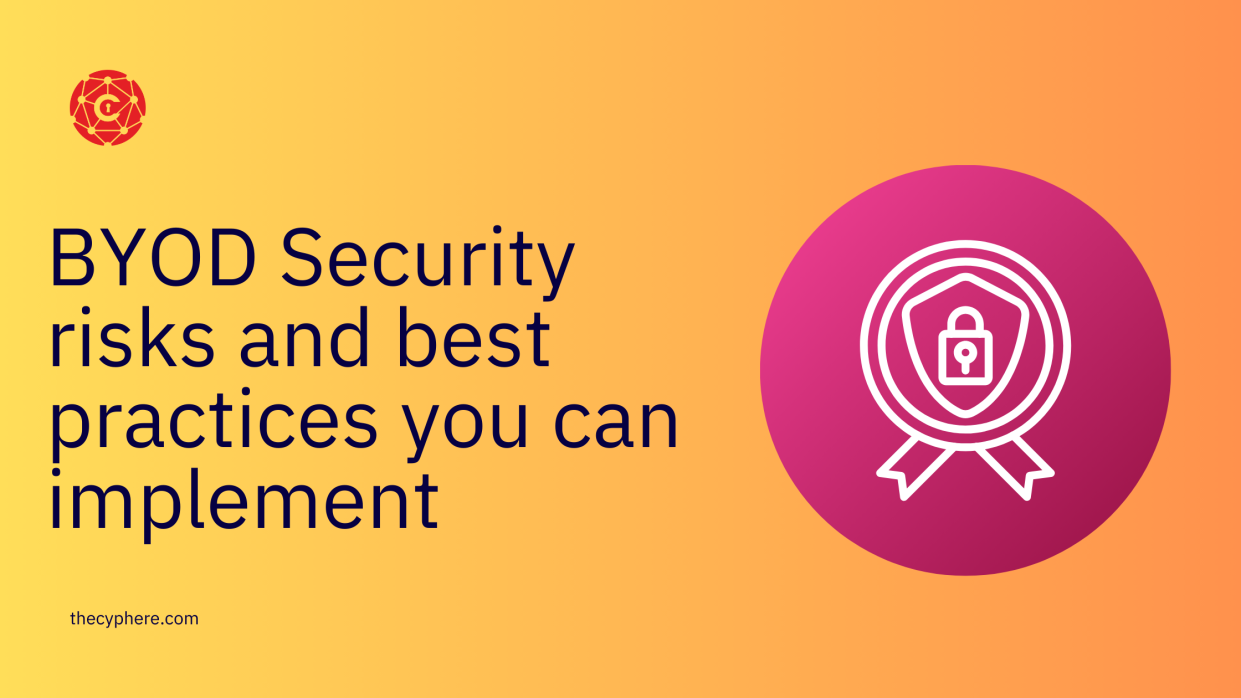 BYOD Security risks and best practices you can implement – Cyphere