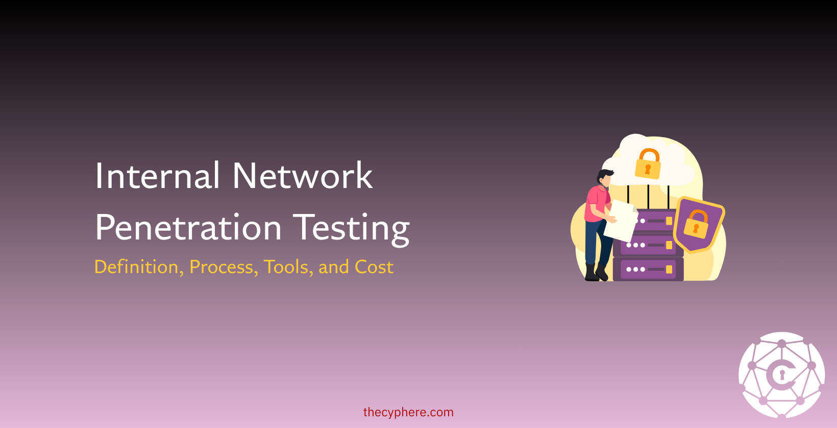 Internal Network Penetration Testing: Definition, Process, Tools, and Cost