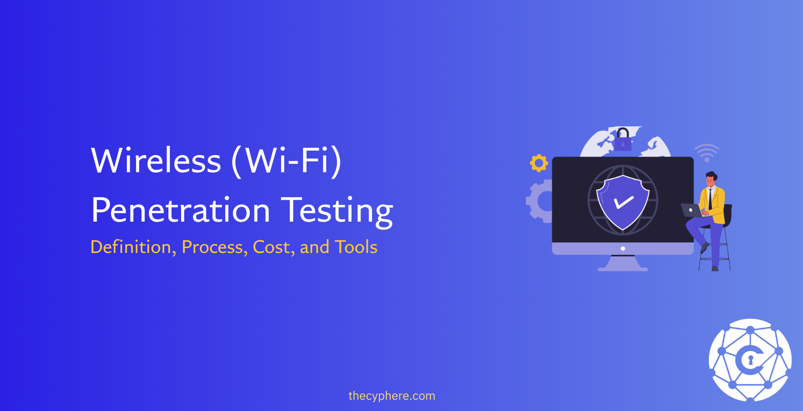 Wireless(Wi-Fi) Penetration Testing: Definition, Process, Cost and Tools
